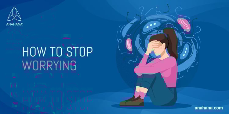 How to Stop Worrying - About Work, And Overthinking, And Be Happy