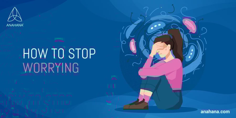 How to Stop Worrying - About Work, And Overthinking, And Be Happy