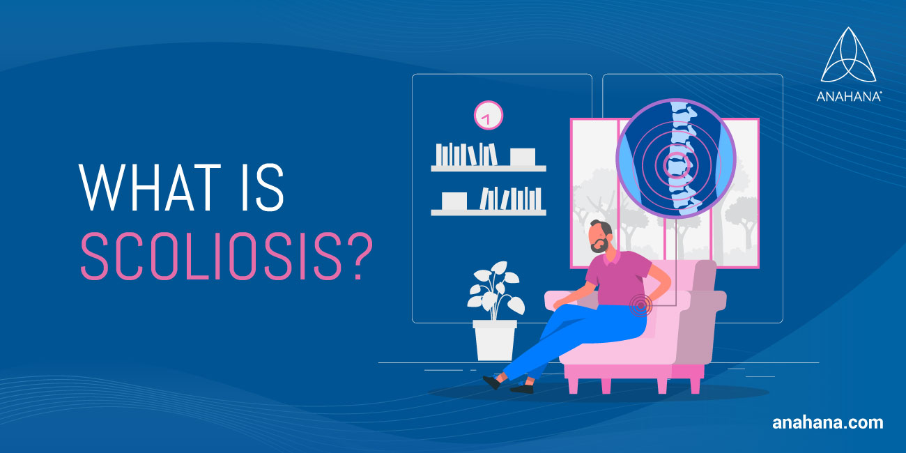 What Is Scoliosis - Causes, Types, Signs and Treatments