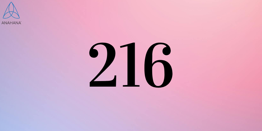 Número Anjo 216 Significado: Construa Sonhos Sólidos