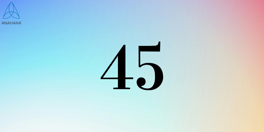 45 Angel Number Meaning – Twin flame, Money, Love, Spirituality