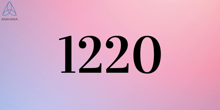 1220 Angel Number Meaning – Twin flame, Money, Love, Spirituality | Anahana