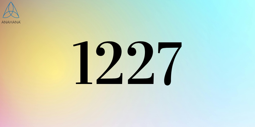 1227 Angel Number Meaning – Love, Career, Twin, Spirituality | Anahana