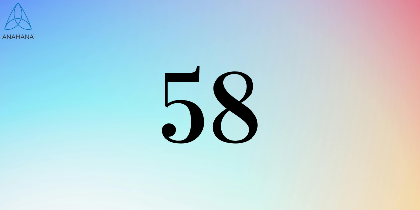 58 Angel Number Meaning: Unlocking Abundance and Personal Freedom | Anahana